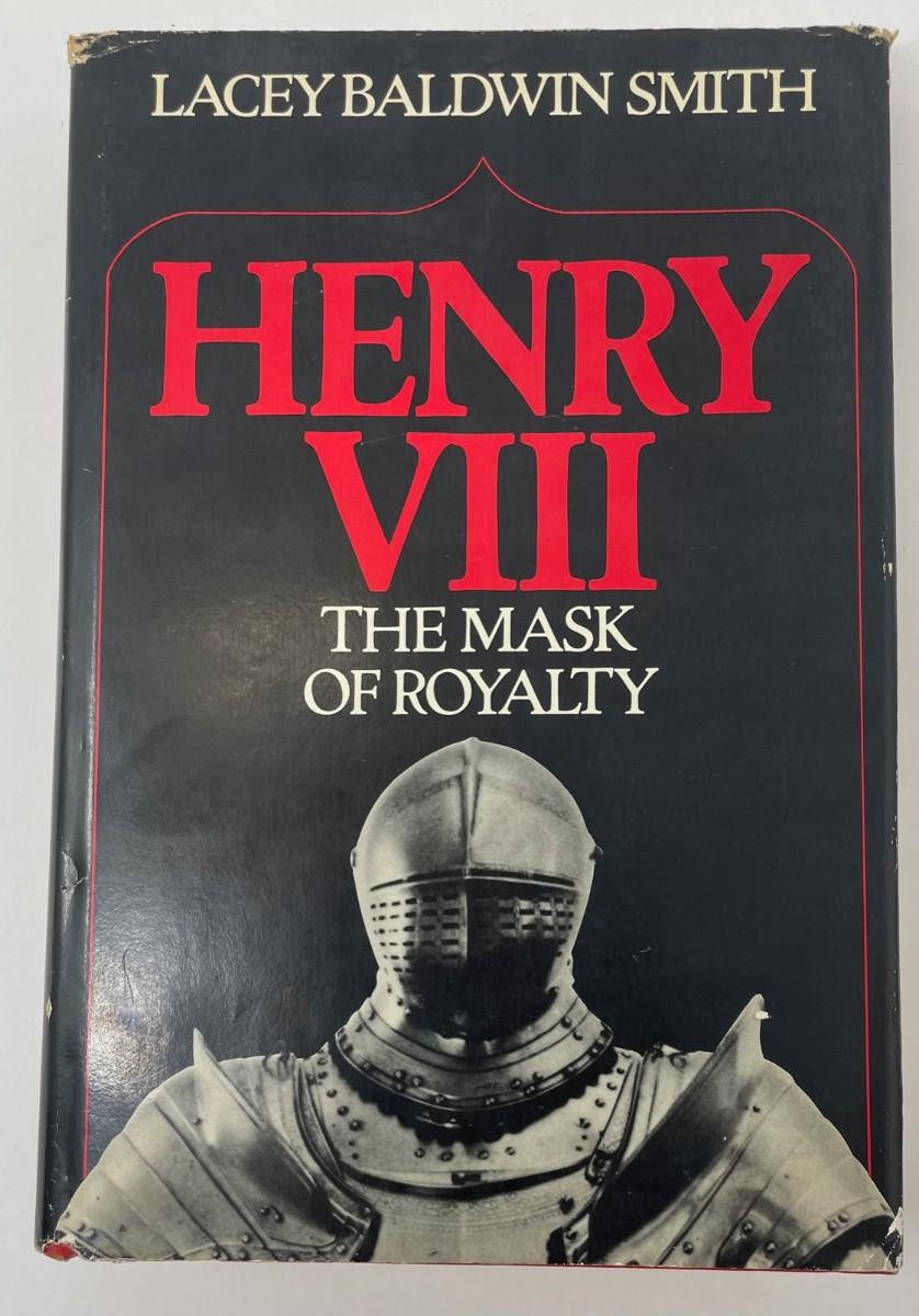 Henry VIII The Mask of Royalty, Lacy Baldwin Smith | EstateSales.org