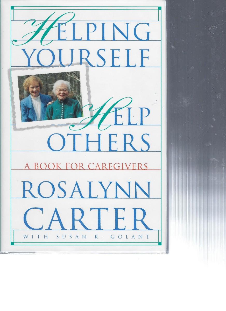 Helping Yourself Help Others: A Book for Caregivers Rosalyn Carter ...
