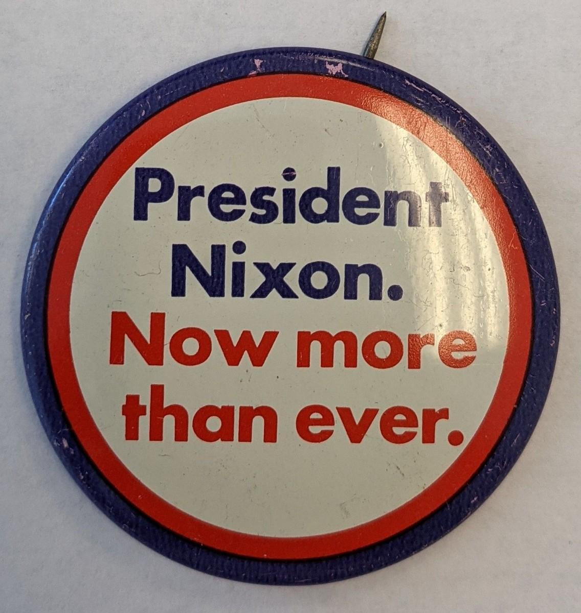 Richard Nixon Campaign Pin - "President Nixon. Now More Than Ever ...